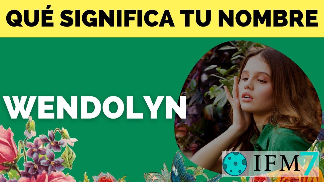 Wendolyn: Significado y Origen de este Nombre - IFM7